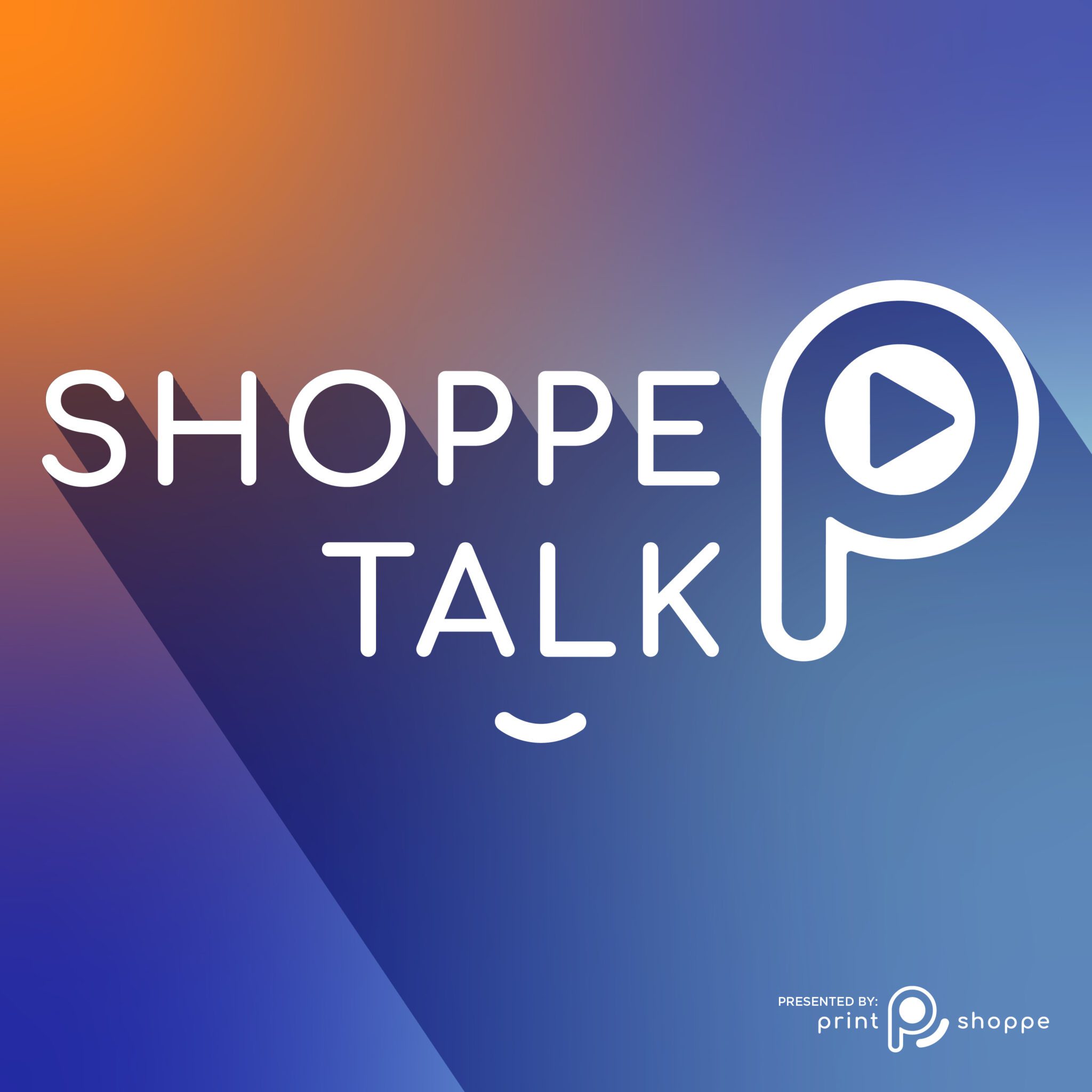 Shoppe Talk | Print Shoppe